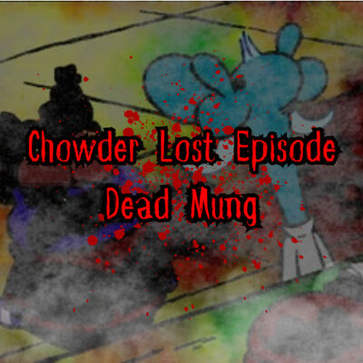Chowder Lost Episode - Dead Mung: สยองขวัญ