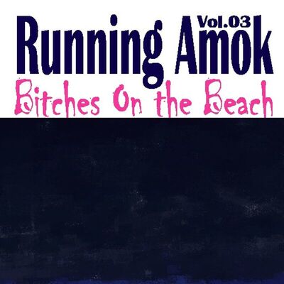 Running Amok Vol.03 : Bitches on the Beach - 72 ล่องใต้: สืบสวน