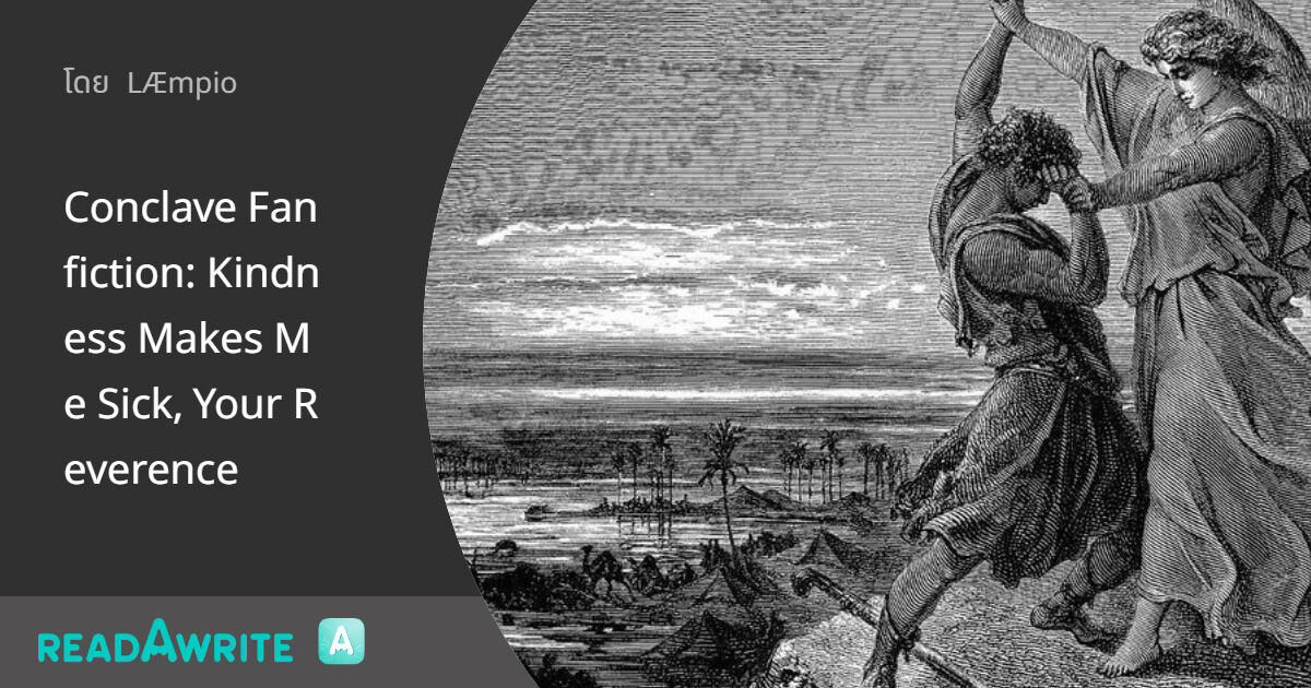 Conclave Fan fiction: Kindness Makes Me Sick, Your Reverence: ฟิค Boy ...