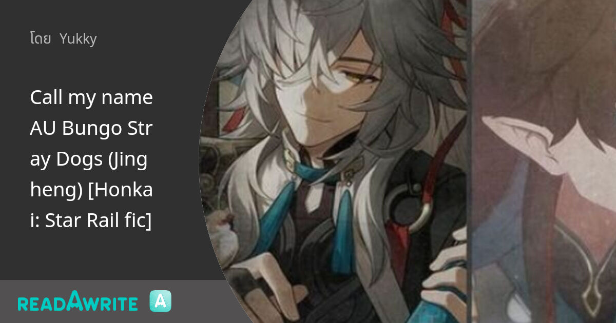 Call my name AU Bungo Stray Dogs (Jingheng) [Honkai: Star Rail fic ...