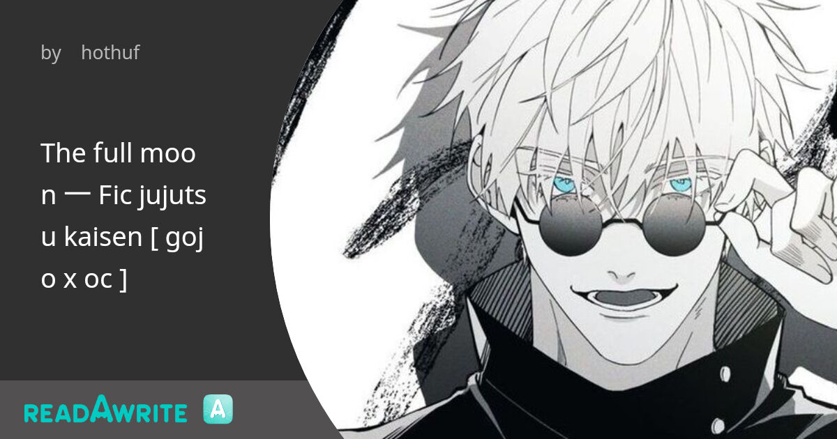 The full moon 一 Fic jujutsu kaisen [ gojo x oc ] - Prologue : ฟิค Boy ...