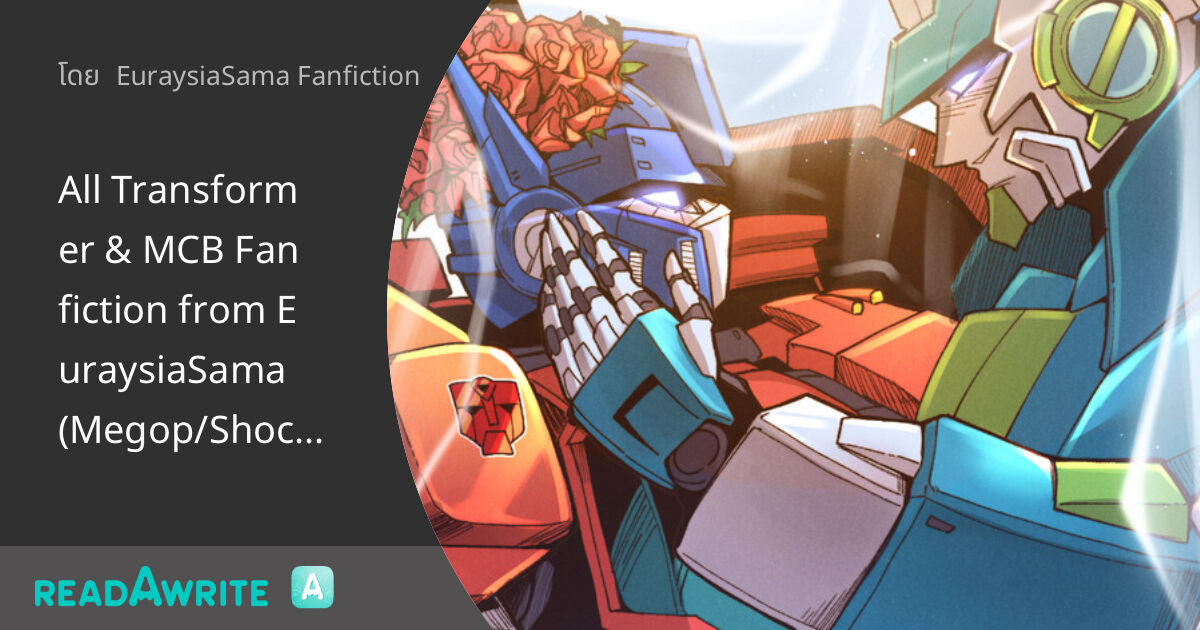 All Transformer & MCB Fanfiction from EuraysiaSama (Megop/Shockop, ETC ...