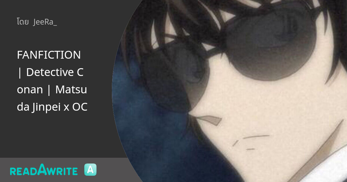 FANFICTION | Detective Conan | Matsuda Jinpei x OC - EP.21 : ฟิค Love ...