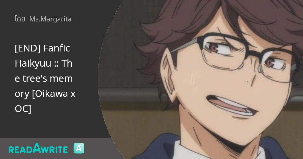[END] Fanfic Haikyuu :: The tree's memory [Oikawa x OC]: ฟิค Love Novel ...