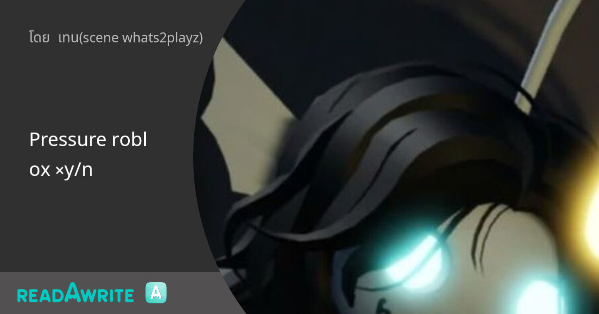Pressure roblox ×y/n: ฟิคฟรีสไตล์ (แชท)