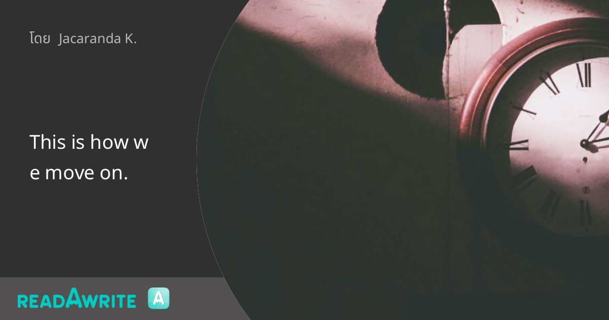 This is how we move on.: นิยายรัก