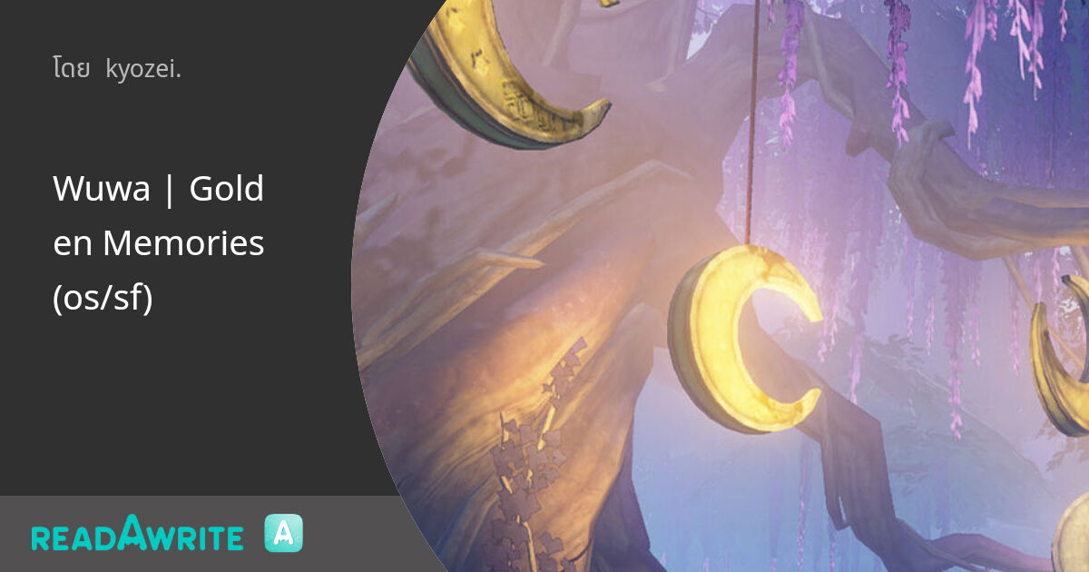 Wuwa | Golden Memories (os/sf) - (os) Our existence (jirover): ฟิค Boy ...