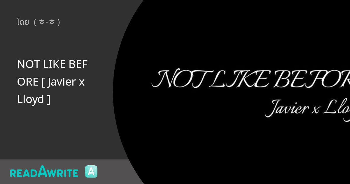 NOT LIKE BEFORE [ Javier x Lloyd ] - BORN AGAIN IN THE SAME WOLD [ 1 ...