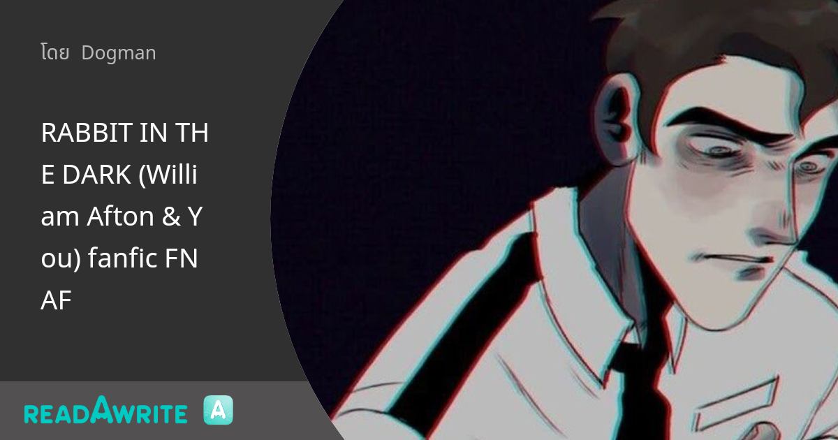 RABBIT IN THE DARK (William Afton & You) fanfic FNAF - Chapter 1 พิซซ่า ...