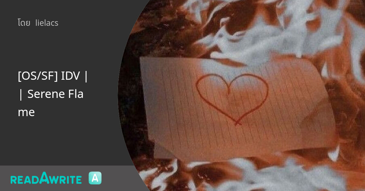 [OS/SF] IDV || Serene Flame - (Series) AesVic & GanAnnie || Lifeless ...